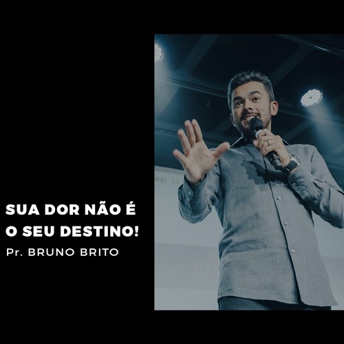 Stream SUA DOR NÃO É O SEU DESTINO! by Pastor Bruno Brito | Listen online for free on SoundCloud