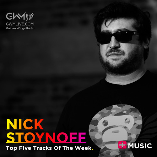 Stream Nick Stoynoff Top Five Tracks Of The Week - GWM Radio by Golden ...