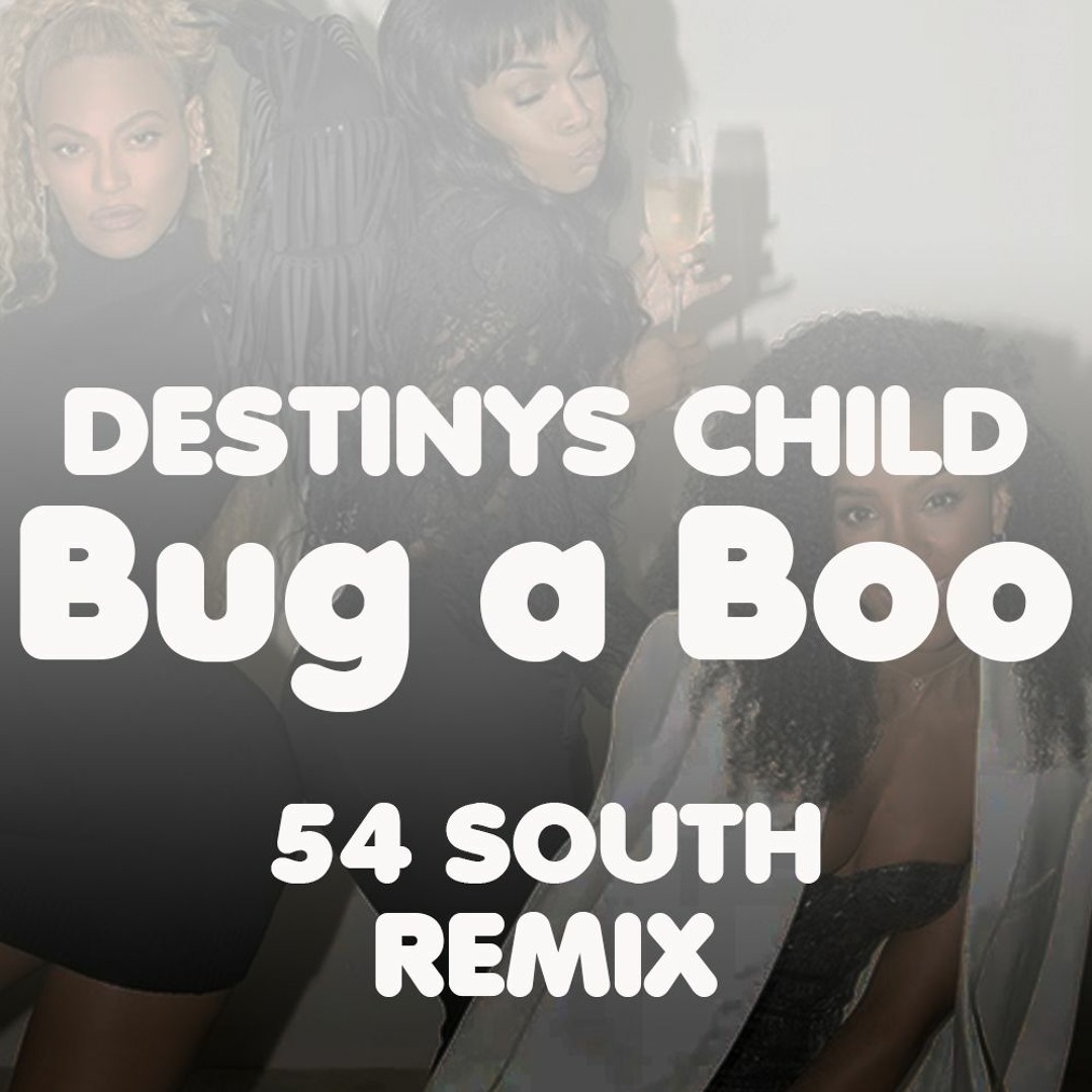 Stream DESTINYS CHILD - BUG A BOO - 54 SOUTH BOOTLEG by 54 South ...