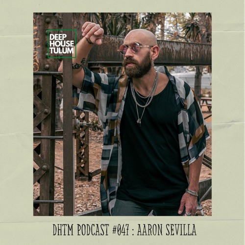 Stream DHTM Mix Series 047 - Aaron Sevilla by Deep House Tulum | Listen ...
