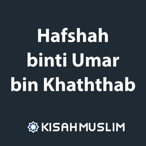 Stream Kisah Muslim: Hafshah binti Umar bin Khaththab by Kajian.net ...