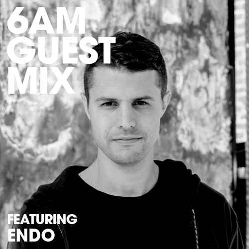 Stream 6AM Guest Mix: ENDO by 6AM | Listen online for free on SoundCloud