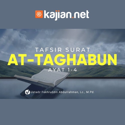 Stream Tafsir Surat At Taghabun ayat 1-4 - Ustadz Fakhruddin Abdurrahman, Lc., M.Pd. by Kajian ...