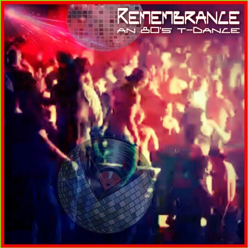 Stream REMEMBRANCE: an 80's T-Dance by dj mc2 | Listen online for free ...