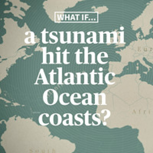 Stream episode What if a tsunami hit the atlantic ocean coasts? by ...