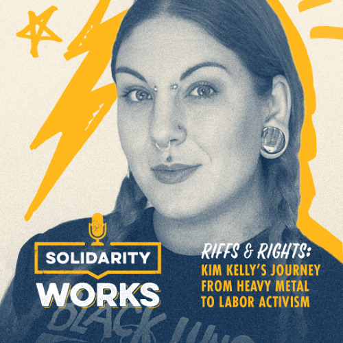 Stream Riffs and Rights: Kim Kelly's Journey from Heavy Metal to Labor Activism by Solidarity ...