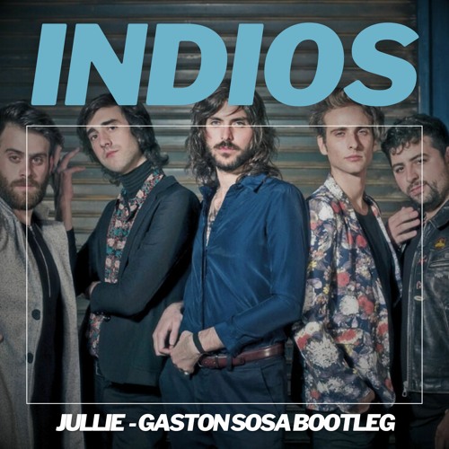 Stream FREE DOWNLOAD: Indios - Jullie (Gaston Sosa Bootleg) by PHA ...