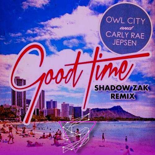 Stream Owl City And Cary Rae Jepsen Good Time Shadow Zak Remix By