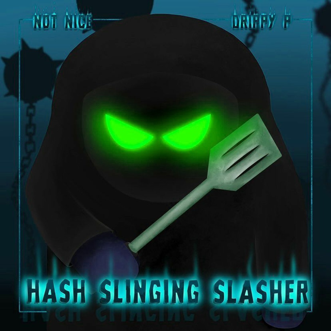Stream NOT NICE & DriPpY P - HASH SLINGING SLASHER by NOT NICE | Listen ...