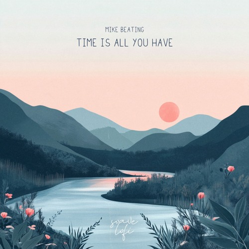 Stream Time Is All You Have by Mike Beating | Listen online for free on ...