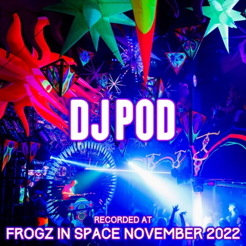 Stream DJ Pod - Recorded at TRiBE of FRoG Frogz in Space November 2022 ...