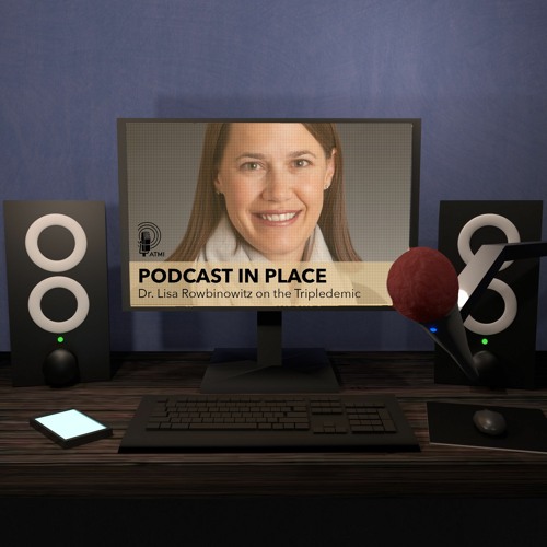 Stream Dr. Lisa Rabinowitz on the Tripledemic | Podcast In Place #67 by ...