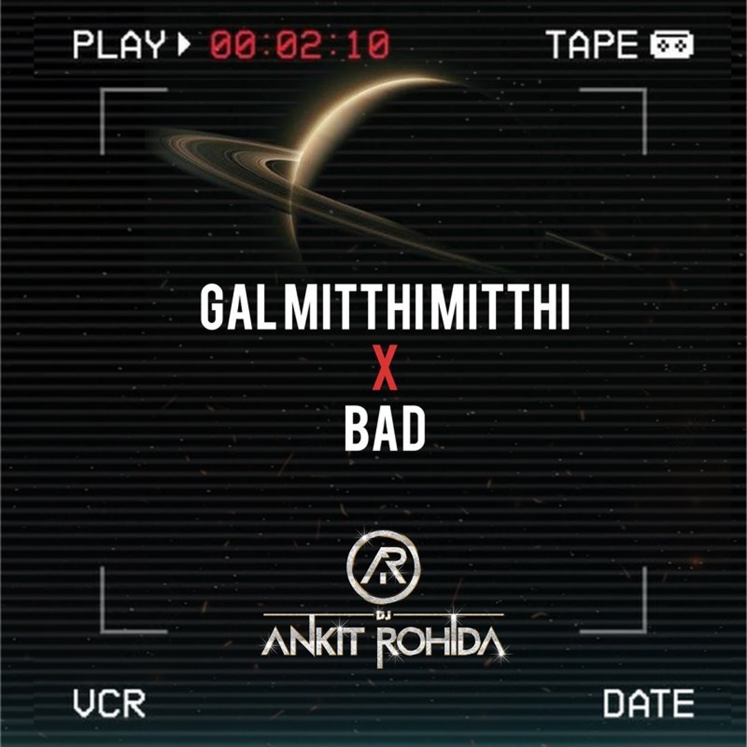 Stream Gal Mitthi Mitthi X Bad - DJ Ankit Rohida Mashup by DJ Ankit ...