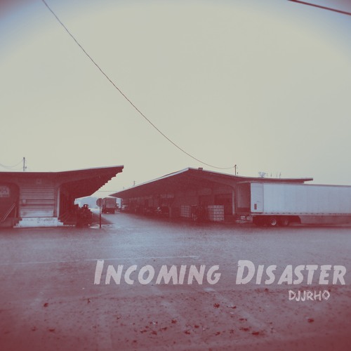 Stream Incoming Disaster by djjrho | Listen online for free on SoundCloud
