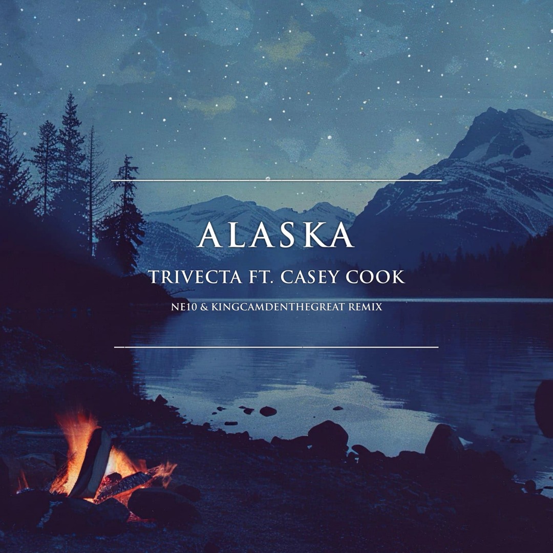 Stream Trivecta - Alaska (Ft. Casey Cook) (Ne10 & KingCamdenTheGreat ...
