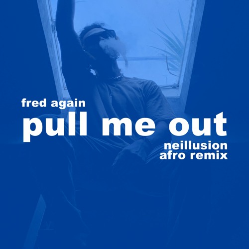 Stream Fred Again - Pull me out of this (Neillusion Afro Remix) [Buy ...