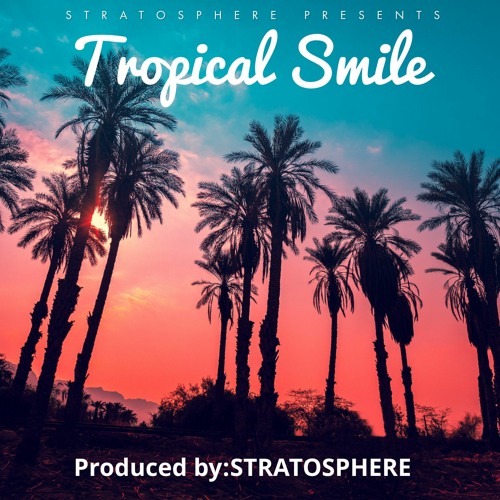 Stream Tropical Smile by STRATOSPHERE | Listen online for free on ...