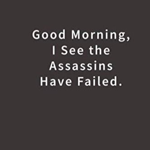 Stream pdf good morning, i see the assassins have failed.: lined ...