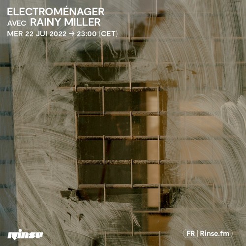 Stream ELECTROMÉNAGER AVEC RAINY MILLER - 22 Juin 2022 by Rinse France ...
