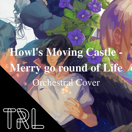Stream Howl's Moving Castle - Merry go round of Life [Orchestral Cover ...