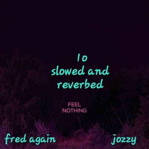 Stream Fred again & Jozzy - ten slowed and reverb by slowed, reverb ...