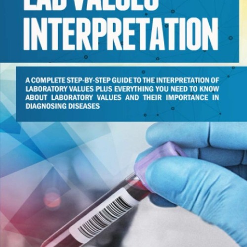 Stream [PDF] Lab Values Interpretation: A complete step-by-step guide to the from qeqavi ...