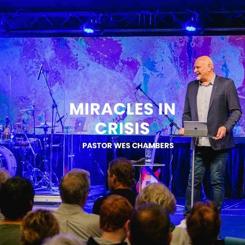 Stream Miracles In Crisis | Pastor Wes Chambers by Connect Church ...