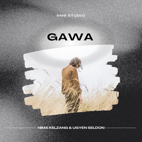 Stream Gawa - Nima Kelzang & Ugyen Seldon (5MB STUDIO) by 5MB STUDIO ...