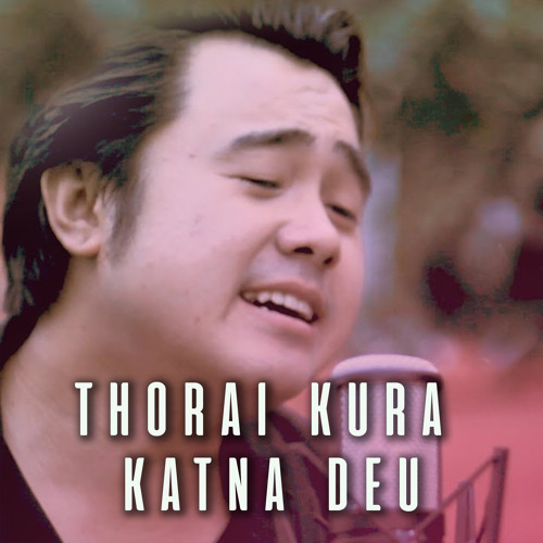 Stream THORAI KURA KATNA DEU (2023 Remastered Version) by Badal Limbu ...
