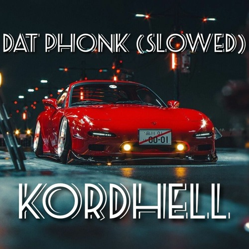 Stream Kordhell - Dat Phonk (Slowed) by PLZMA/PNR | Listen online for free on SoundCloud