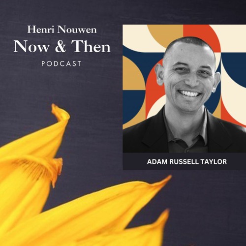 Stream Henri Nouwen, Now & Then Podcast | Adam Russell Taylor, "A ...