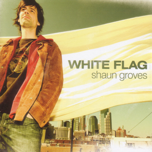 Stream Shaun Groves | Listen to White Flag playlist online for free on ...
