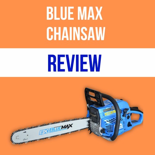 Stream episode Blue Max Chainsaw Review: The Ultimate Buying Guide by ...