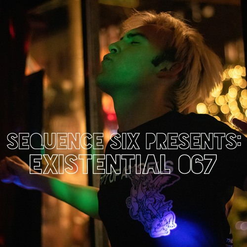 Stream Sequence Six Presents Existential 067 by Sequence Six | Listen ...