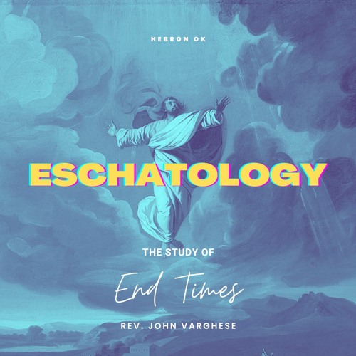 Stream What Is Eschatology? Study of End Times - Pastor John Varghese ...