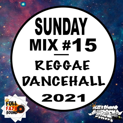 Stream SUNDAY MIX #15 REGGAE DANCEHALL 2021 by Selecta Shiva Full Faya ...