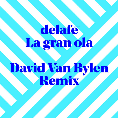 Stream Delafé | Listen to La gran ola (David Van Bylen Remix) playlist ...