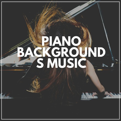 Stream Ambient Piano | Listen to Piano Backgrounds Music playlist ...