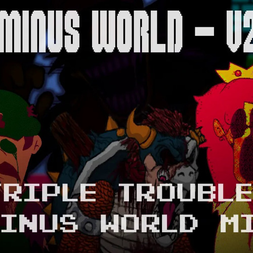 Stream MINUS WORLD (V2) - Triple Trouble (Minus World Mix) (unofficial ...