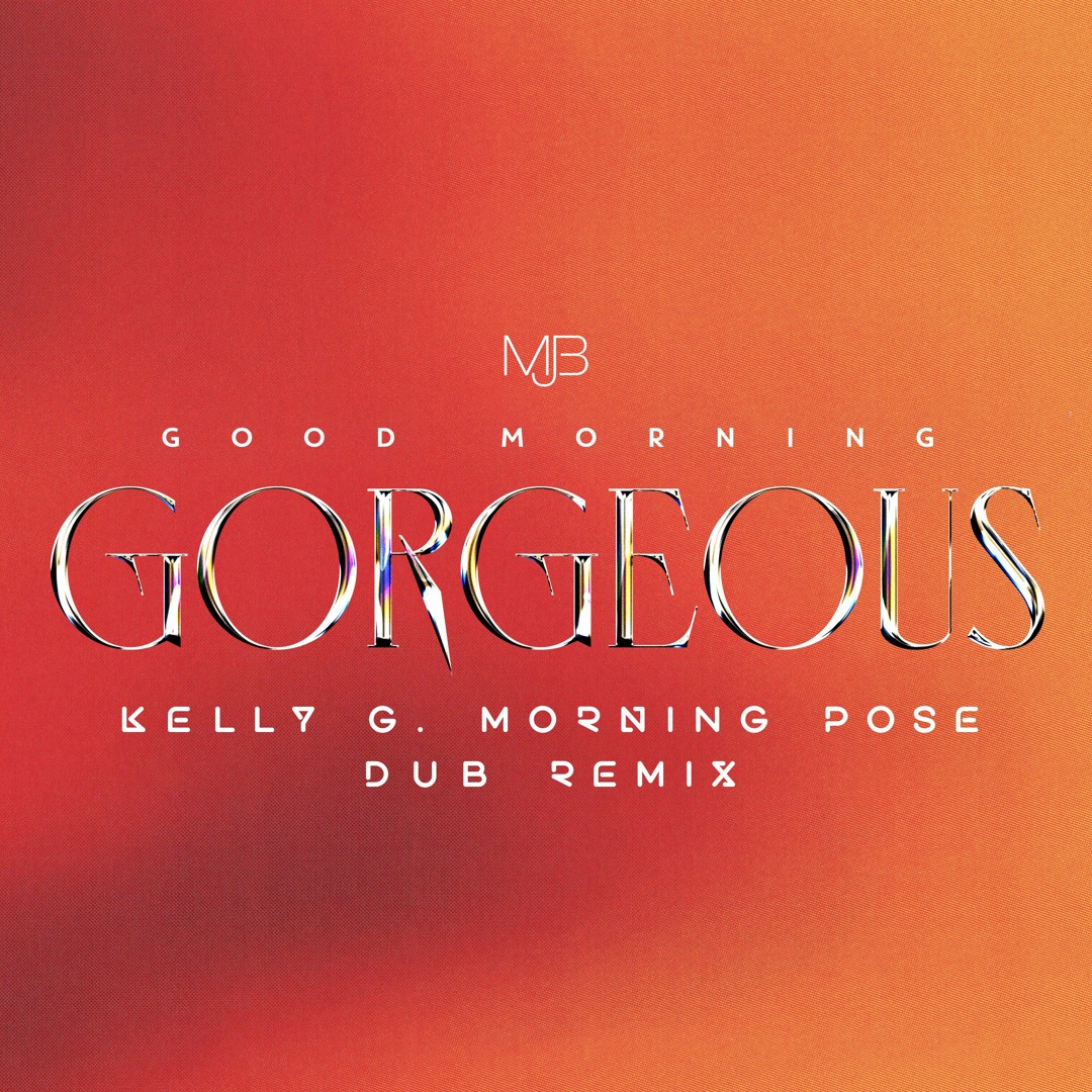 Stream Good Morning Gorgeous (Kelly G Morning Pose Dub Remix) by ...