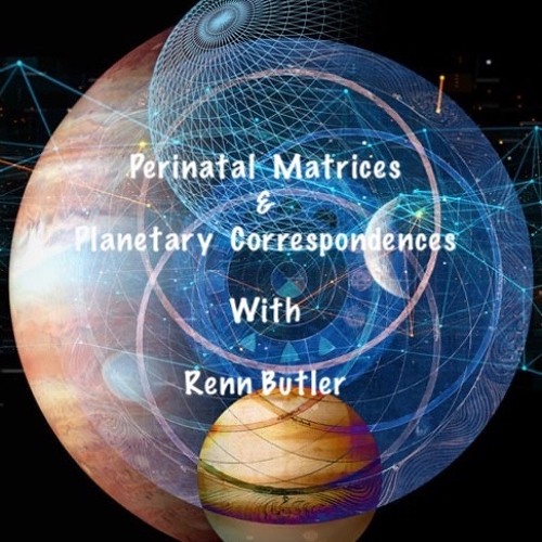 Stream Perinatal Matrices & Planetary Correspondences With Renn Butler ...