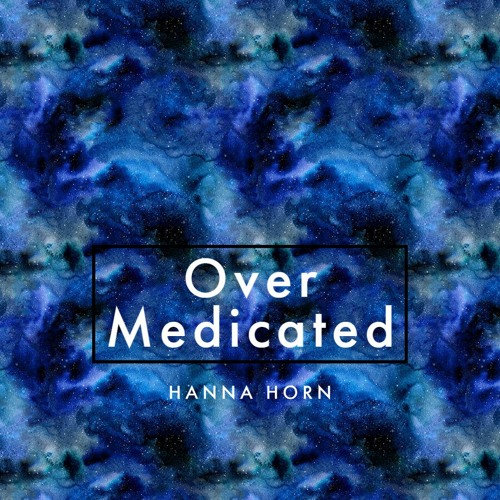 Stream Over Medicated by Hanna Horn | Listen online for free on SoundCloud