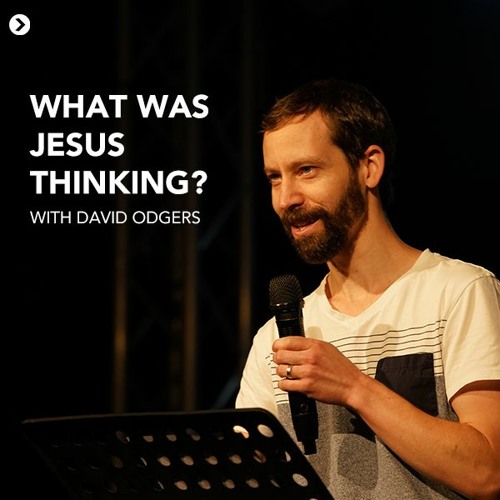 Stream 18th April - 2021 - David Odgers - What was Jesus Thinking? by Lifegate Church | Listen ...