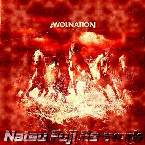 Stream AWOLNATION - RUN (Natsu Fuji Re-Work) by Natsu Fuji's Archives ...