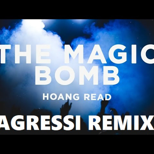 Agressi - Hoàng Read - The Magic Bomb (Agressi remix) | Spinnin' Records