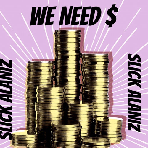Stream we need $ - Slick Alaniz by Slick Alaniz | Listen online for ...