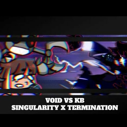 Stream FNF Mashup - Singularity x Termination Vs Void x Vs KB by frost ...