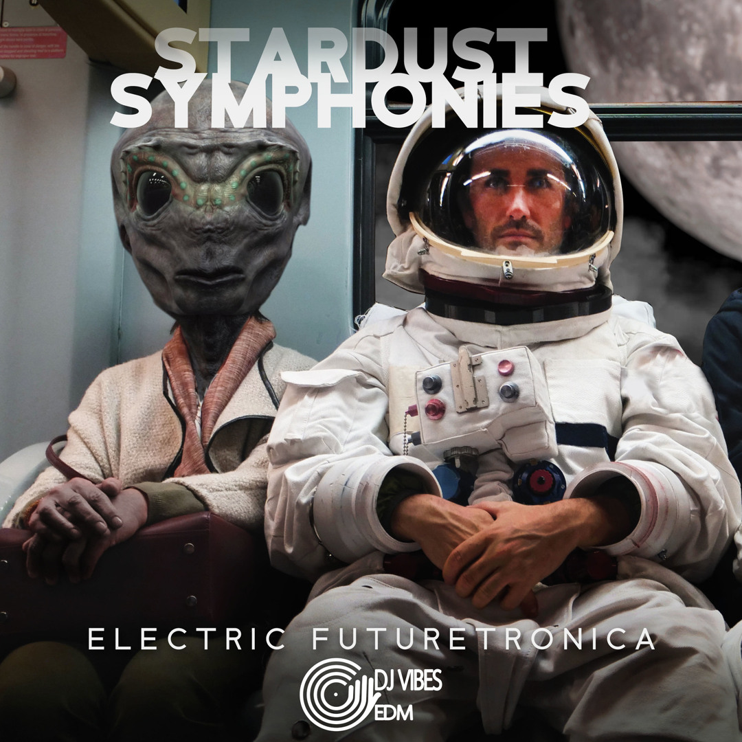 Stream Dj Vibes EDM | Listen to Stardust Symphonies: Electric Futuretronica (Sci-Fi, Utopian ...