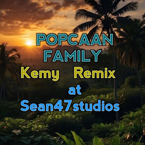 Stream POPCAAN_FAMILY_Kemy ReMix_Sean47studios-01.mp3 by Sean47studios ...