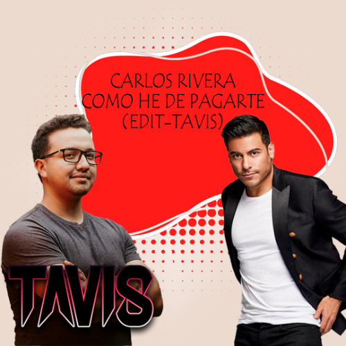 Stream CARLOS RIVERA-COMO HE DE PAGARTE (REWORK TAVIS)DOWNLOAD LINK ...